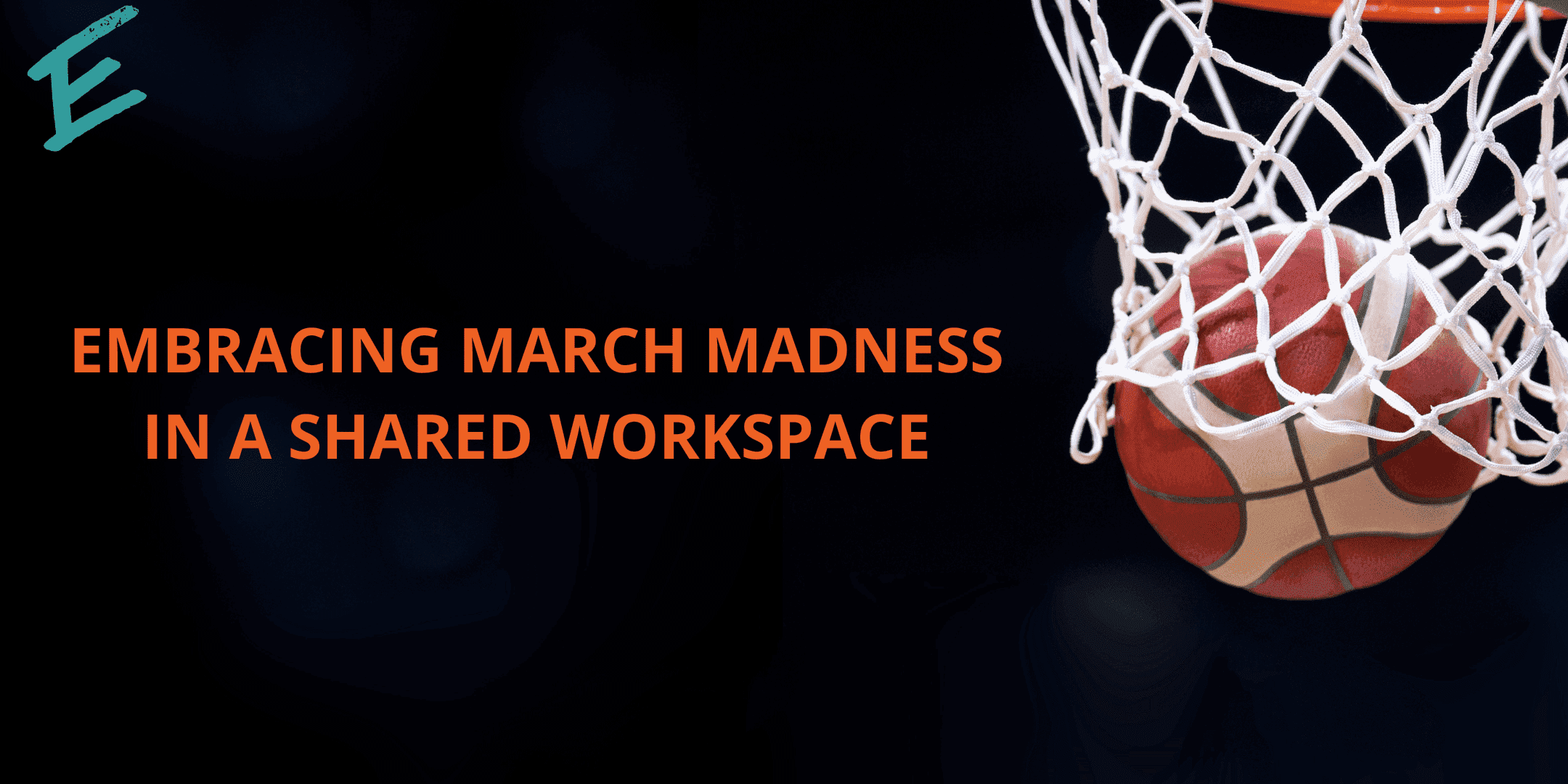Embracing March Madness in a Shared Workspace - AdvantEdge Workspace Embracing March Madness in a Shared Workspace - AdvantEdge Workspace